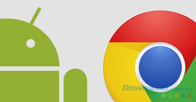 12 tính năng hay nhất trên Chrome cho Android - Download.vn