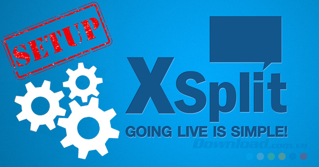 Cách cài đặt phần mềm XSplit Broadcaster trên máy tính - Download.vn