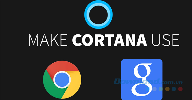 Cách buộc Cortana sử dụng Google trên Chrome hoặc Firefox - Download.vn