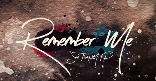 Lời bài hát Remember Me - Lyric Remember Me - Sơn Tùng M-TP - Download.vn