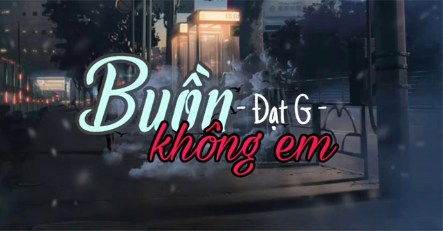 Buồn không em Lyric - Đạt G - Lời bài hát Buồn không em