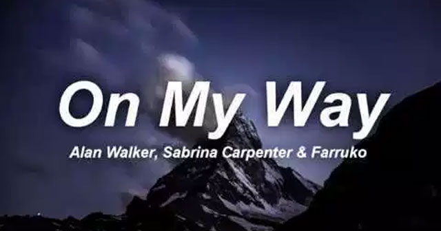 Lời bài hát On My Way - Lyric On My Way - Alan Walker, Sabrina ...