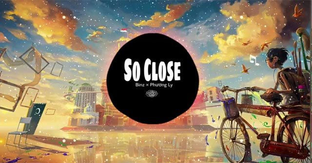 Lời bài hát So Close - Lyric So Close - Biz, Phương Ly - Download.vn