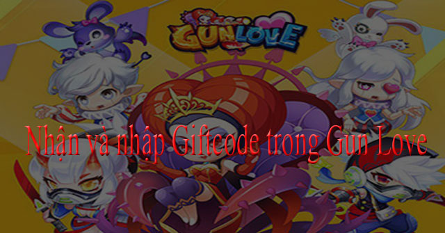 Hướng dẫn nhận Giftcode game Gun Love - Download.vn