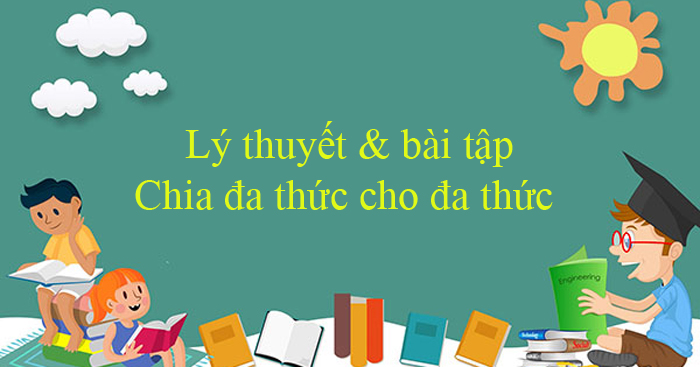 Chia đa thức cho đa thức: Lý thuyết & bài tập - Download.vn