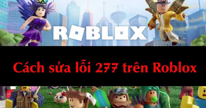Roblox: Các cách sửa mã lỗi 277 dễ dàng - Download.vn