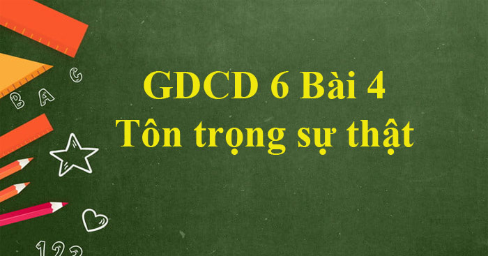 Tôn trọng sự thật - GDCD 6 sách Cánh diều