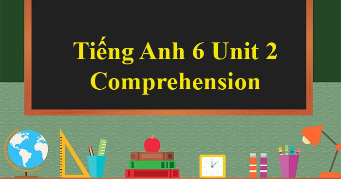 Unit 2 Lớp 6 Comprehension trang 26 - Explorer English