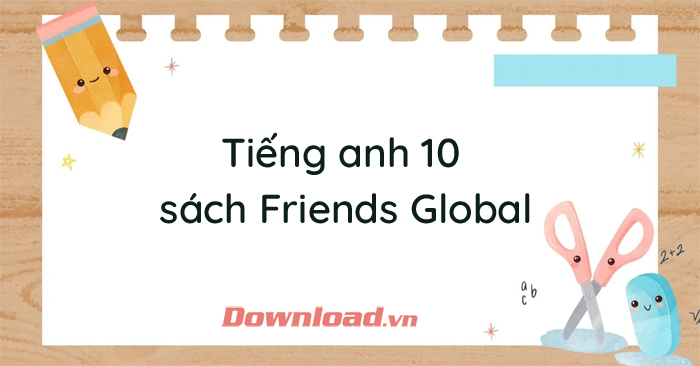 Tiếng anh 10 Friends Global - Download.vn