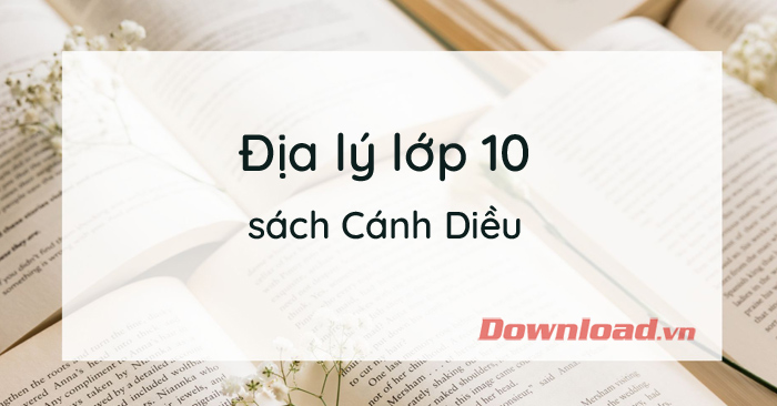 Địa lí 10 Cánh Diều - Download.vn