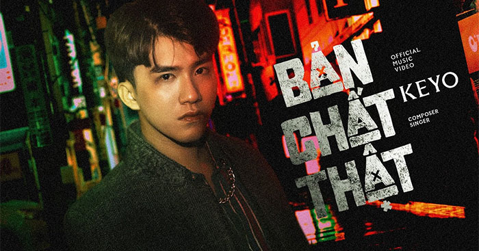 MV và Lời bài hát Bản chất thật - Keyo