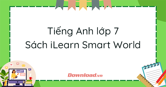 Tiếng Anh 7 - iLearn Smart World - Download.vn