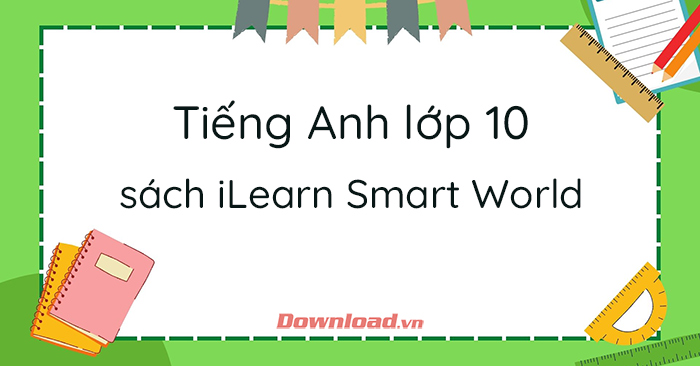 Tiếng anh 10 iLearn Smart World - Download.vn