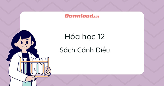 Hóa 12 Cánh Diều - Download.vn