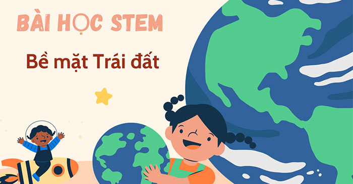 Giáo án STEM lớp 3: Bề mặt trái đất (PowerPoint, Word)