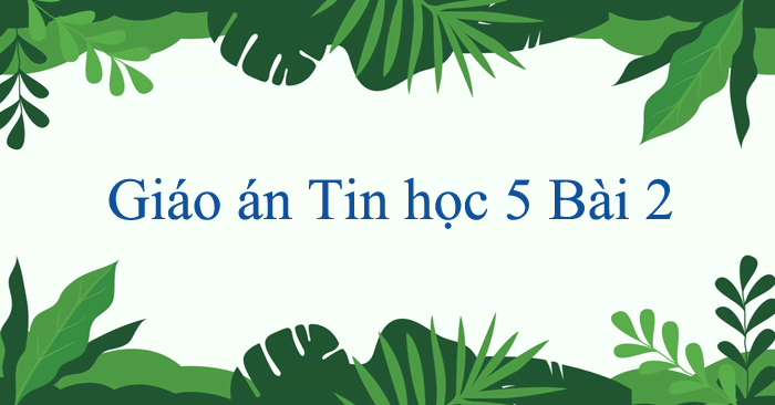 Giáo án Bài 2: Tạo sản phẩm thủ công theo video trên YouTube Kids ( PPT + Word)