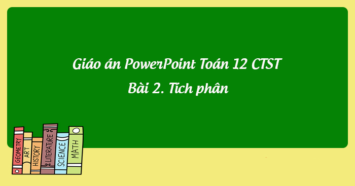 Giáo án Toán 12 CTST Bài Tích phân Word, PPT