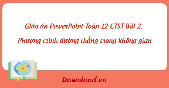 Giáo án Toán 12 CTST Bài Phương trình đường thẳng trong không gian