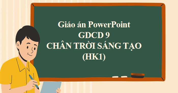 Giáo án PowerPoint GDCD 9 Chân trời sáng tạo (Học kì 1)