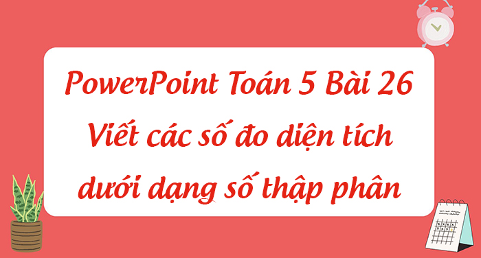 Giáo án Toán 5 CTST Bài 26 Word, PPT