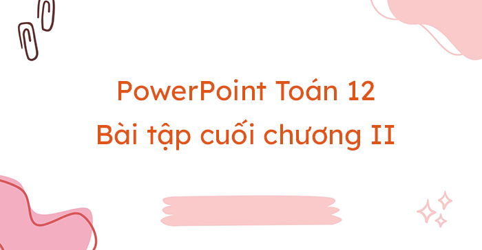 Giáo án Toán 12 KNTT Bài tập cuối chương II Word, PPT