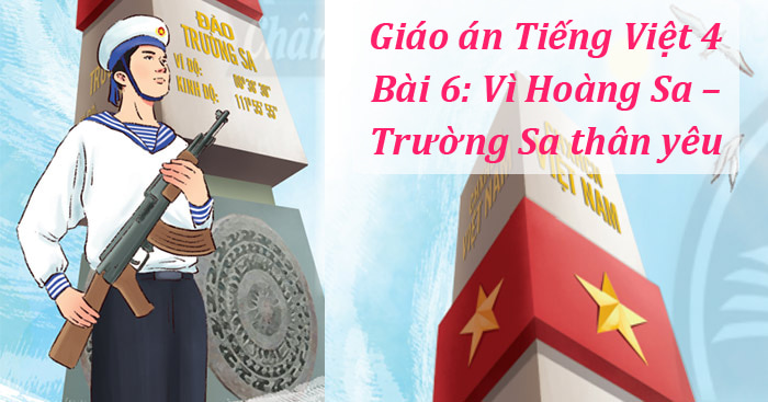 Giáo án Tiếng Việt 4 Bài 6: Vì Hoàng Sa – Trường Sa thân yêu (PPT ...