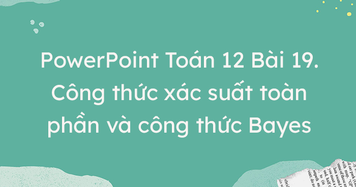 Giáo án Toán 12 KNTT Bài 19 Word, PPT