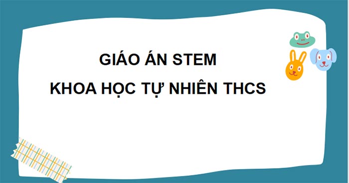 Giáo án Stem Khoa Học Tự Nhiên Thcs 36 Chủ đề