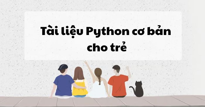 Tài liệu Python cơ bản cho trẻ - Tài liệu Python cho trẻ mới bắt đầu